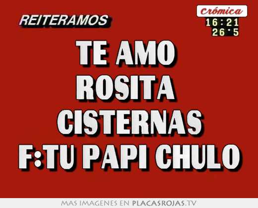 Te amo rosita cisternas f:tu papi chulo - Placas Rojas TV