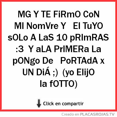 MG Y TE FiRmO CoN MI NomVre Y El TuYO sOLo A LaS 10 pRImRAS :3 Y aLA ...