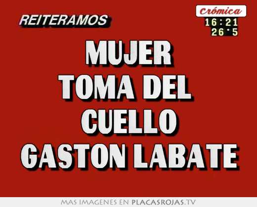 Mujer toma del cuello gaston labate - Placas Rojas TV