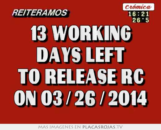 13 working days left to release rc on 03/26/2014 - Placas Rojas TV