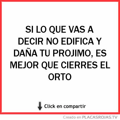 SI LO QUE VAS A DECIR NO EDIFICA Y DAÑA TU PROJIMO, ES MEJOR QUE CIERRES EL ORTO - Placas Rojas TV