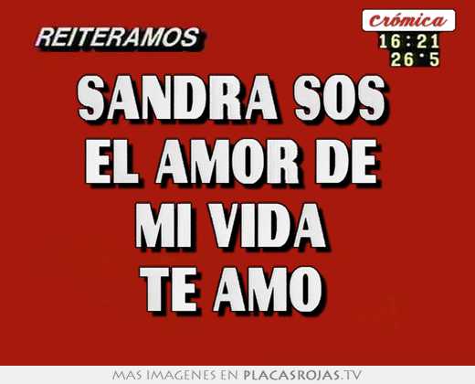 Sandra sos el amor de mi vida te amo - Placas Rojas TV