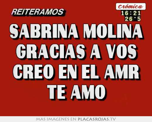Sabrina molina gracias a vos creo en el amr te amo - Placas Rojas TV