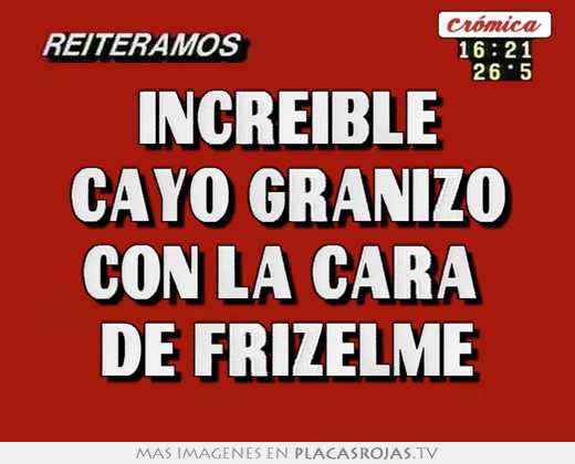 Increible cayo granizo con la cara de frizelme - Placas Rojas TV