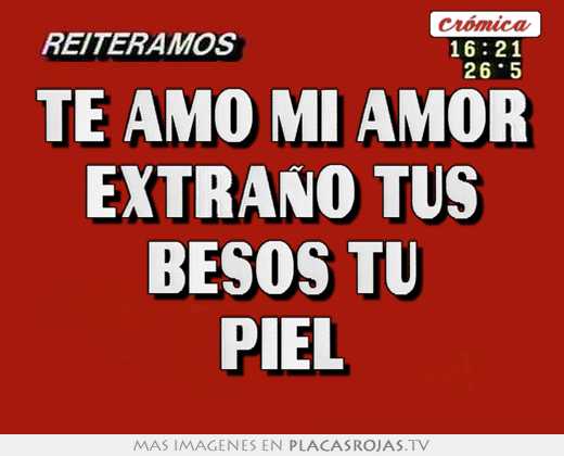 Te amo mi amor extraño tus besos tu piel - Placas Rojas TV