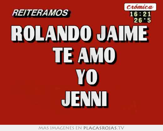 Rolando jaime te amo yo jenni - Placas Rojas TV