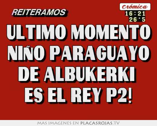 Último momento niño paraguayo de albukerki es el rey p2! - Placas Rojas TV