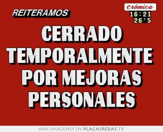 Cerrado temporalmente por mejoras personales - Placas Rojas TV