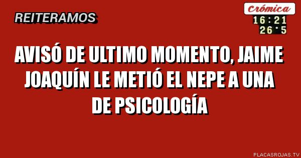 Avisó de ultimo momento, jaime Joaquín le metió el Nepe a una de ...