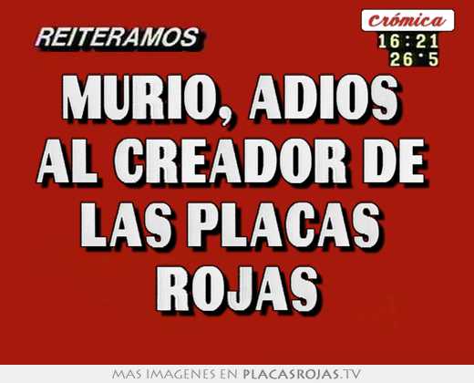 Murio, adiós al creador de las placas rojas - Placas Rojas TV