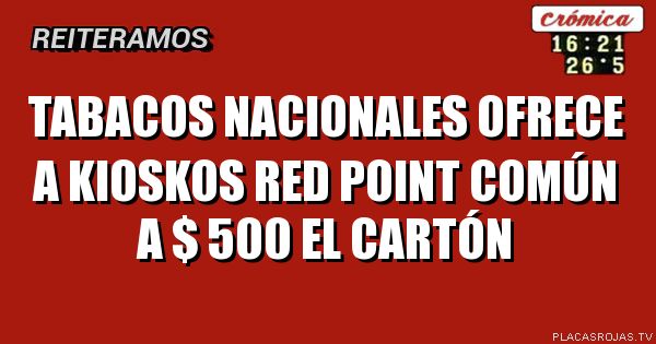 Tabacos Nacionales Ofrece a Kioskos Red Point común a $ 500 el Cartón ...