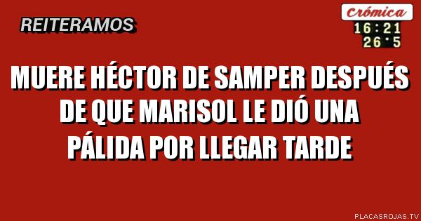 Muere Héctor de Samper después de que Marisol le dió una pálida por ...
