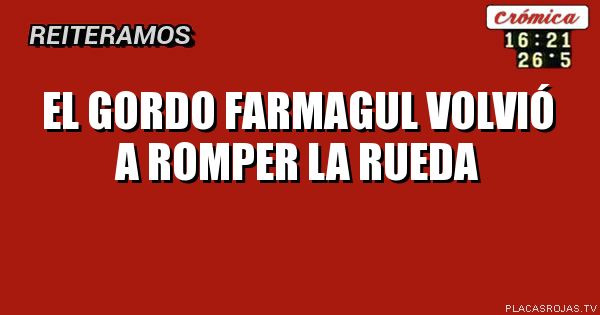 El gordo farmagul volvió a romper la rueda - Placas Rojas TV