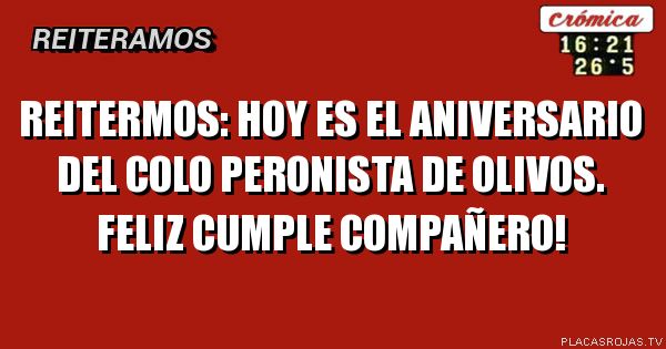 Reitermos: hoy es el aniversario del Colo peronista de olivos. Feliz ...