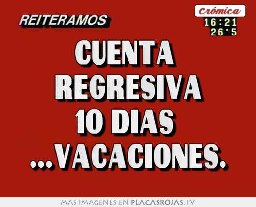 Cuenta regresiva 10 dias ...vacaciones. - Placas Rojas TV
