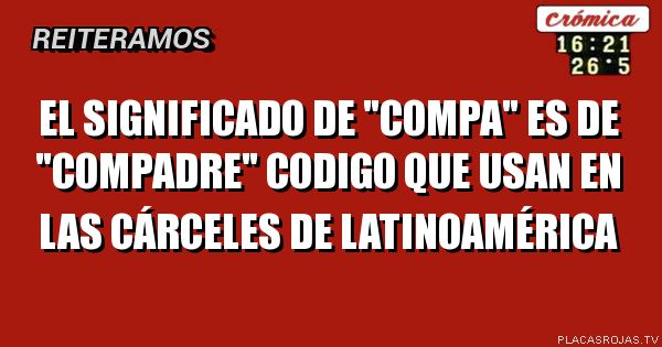 El significado de "compa" es de "compadre" codigo que usan en las ...