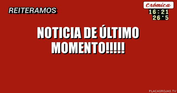 NOTICIA DE ÚLTIMO MOMENTO!!!!! - Placas Rojas TV