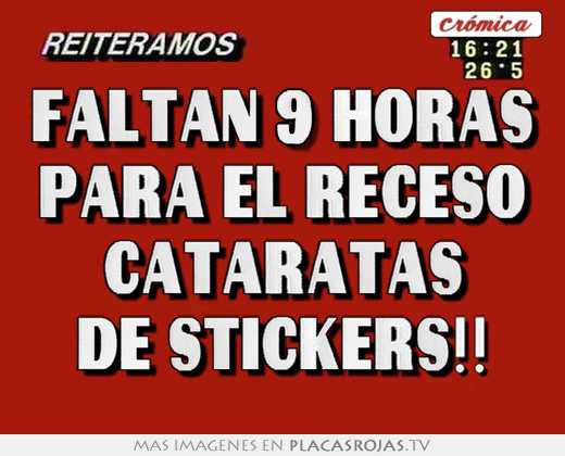 Faltan 9 horas para el receso cataratas de stickers!! - Placas Rojas TV