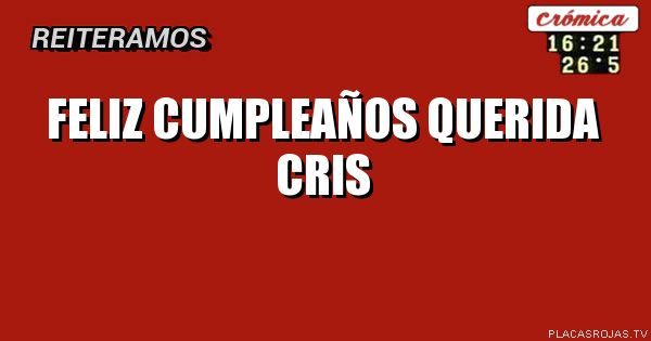 Feliz Cumpleaños Querida Cris - Placas Rojas TV