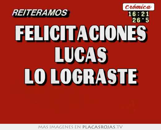Felicitaciones lucas lo lograste - Placas Rojas TV