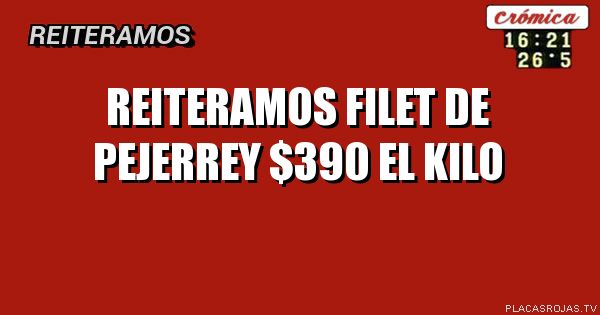 Reiteramos filet de pejerrey $390 el kilo - Placas Rojas TV