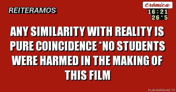 Any similarity with reality is pure coincidence *NO students were ...
