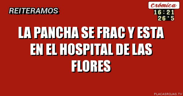 La pancha se frac Y esta en el hospital de las flores - Placas Rojas TV