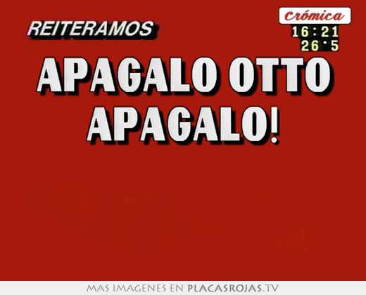 Apagalo otto apagalo! - Placas Rojas TV