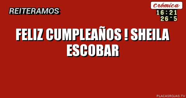 Feliz cumpleaños ! sheila escobar - Placas Rojas TV