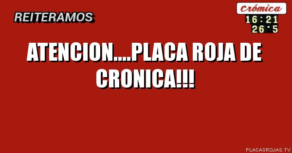 Atencion....placa roja de cronica!!! - Placas Rojas TV