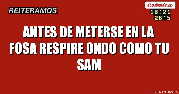 ANTES DE METERSE EN LA FOSA RESPIRE ONDO COMO tU sAM - Placas Rojas TV