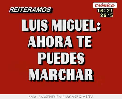 Luis miguel: ahora te puedes marchar - Placas Rojas TV