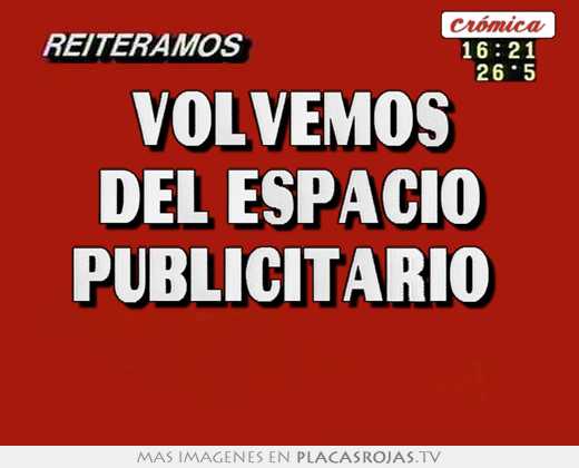 Volvemos del espacio publicitario - Placas Rojas TV