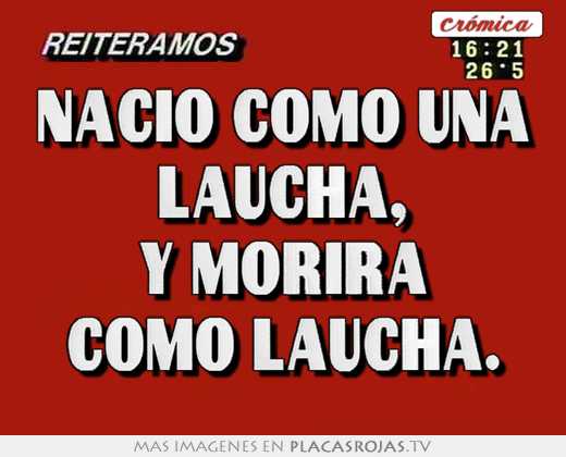 Nacio como una laucha, y morira como laucha. - Placas Rojas TV