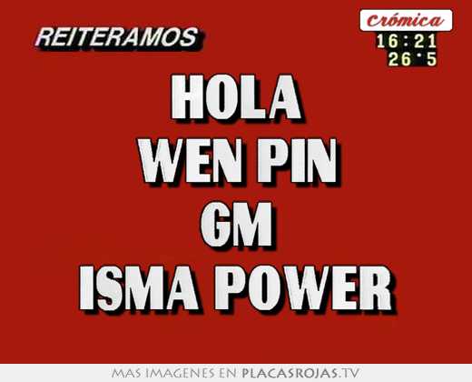 Hola wen pin gm isma power - Placas Rojas TV