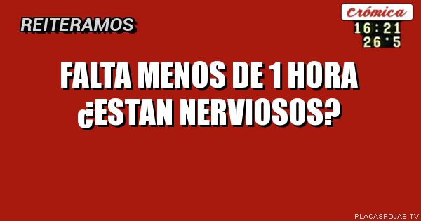 Falta menos de 1 hora ¿estan nerviosos? - Placas Rojas TV