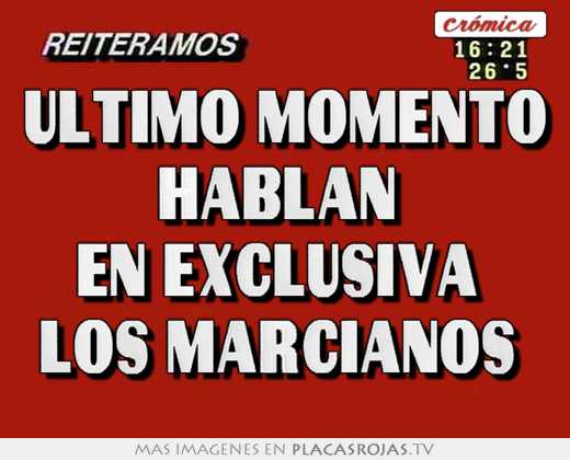 Último momento hablan en exclusiva los marcianos - Placas Rojas TV