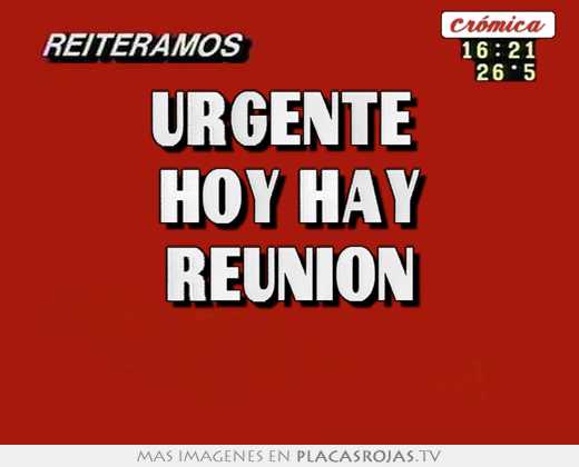Urgente hoy hay reunion - Placas Rojas TV