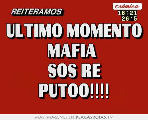 Último momento mafia sos re putoo!!!! - Placas Rojas TV