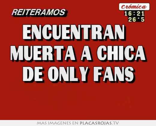 Encuentran muerta a chica de only fans - Placas Rojas TV