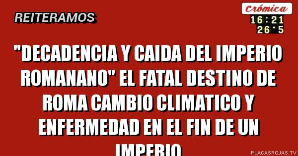 "decadencia y caida del imperio romanano" el fatal destino de roma ...