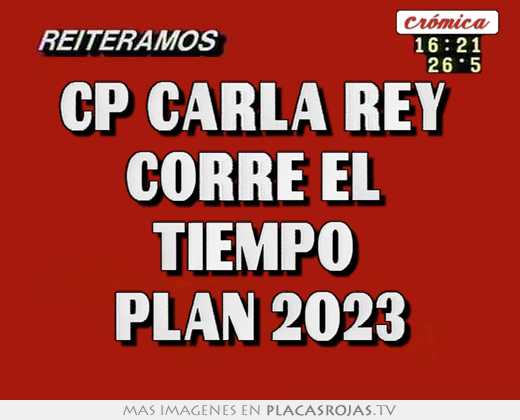 Cp carla rey corre el tiempo plan 2023 - Placas Rojas TV