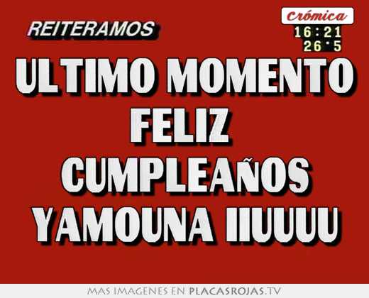 Último momento feliz cumpleaños yamouna iiuuuu - Placas Rojas TV