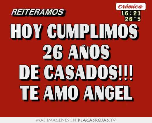 Hoy cumplimos 26 años de casados!!! te amo angel - Placas Rojas TV