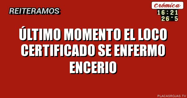 Último momento El loco certificado se enfermo encerio - Placas Rojas TV