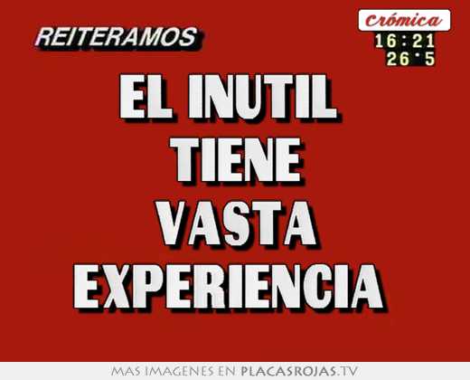 El inÚtil tiene vasta experiencia - Placas Rojas TV