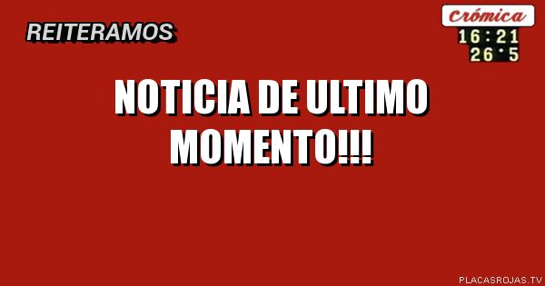 NOTICIA DE ULTIMO MOMENTO!!! - Placas Rojas TV
