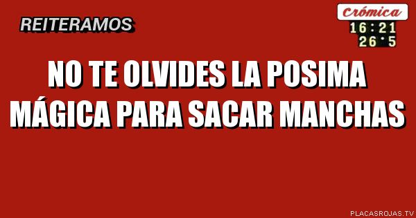 No te olvides la posima mágica para sacar manchas - Placas Rojas TV