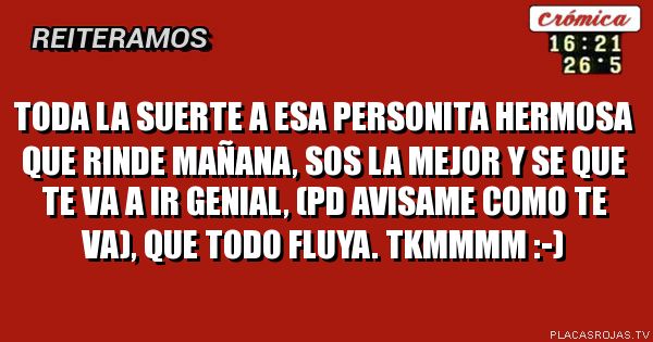 Toda la suerte a esa personita hermosa que rinde MAÑANA, SOS la mejor y ...