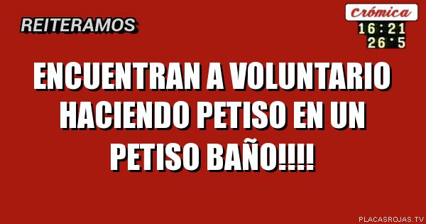 Encuentran a voluntario haciendo petiso en un petiso baño!!!! - Placas ...